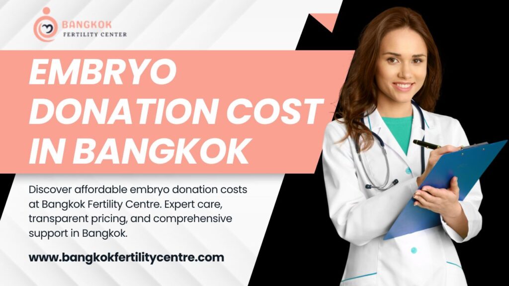Embryo Donation Costs in Bangkok 2025: Smart Choices for Families