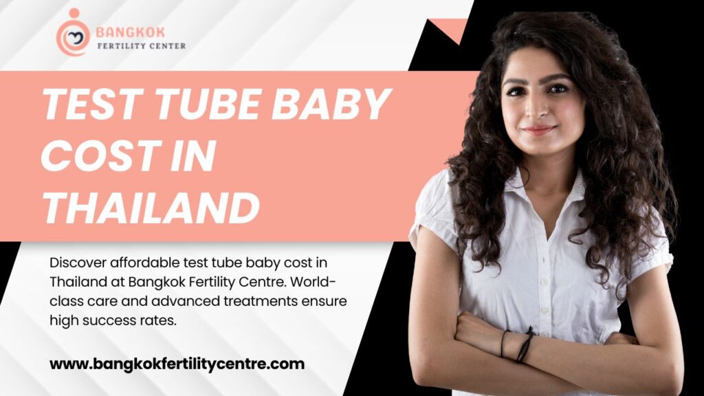 Test Tube Baby Cost in Thailand 2025: Affordable Fertility Solution